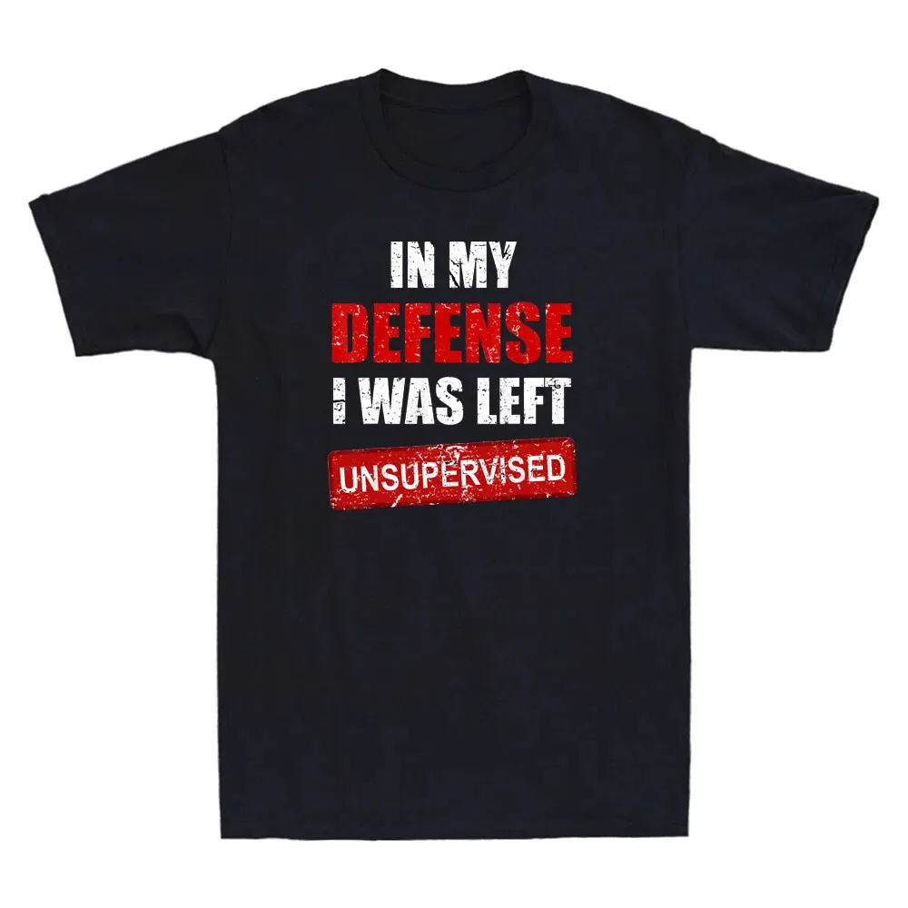 In My Defense I Was Left Unsupervised Funny Sarcastic Quote Men's ...
